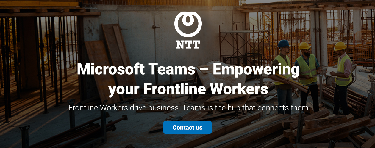 Frontline Workers drive business: Teams is the hub that connects them.