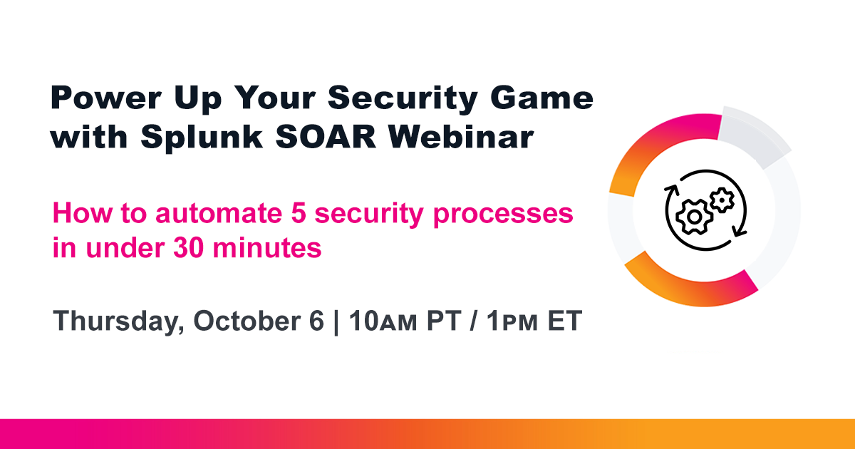 Power up your Security Game with Splunk SOAR | Virtual Event | Splunk